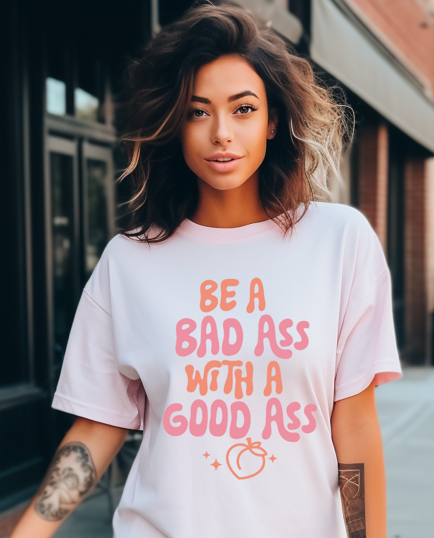 Be a Badass with a Good Ass DTF Print – Torch Light
