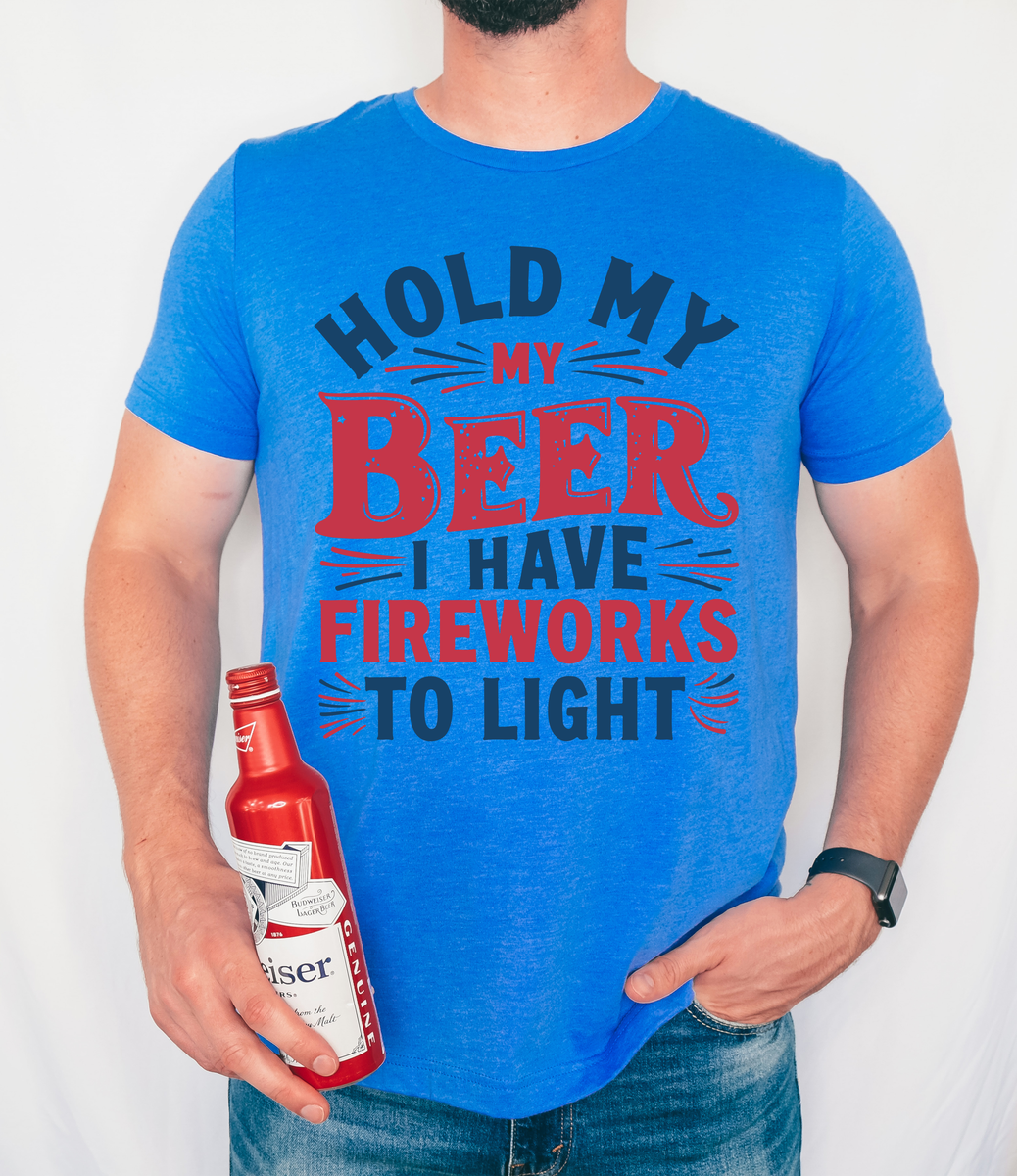 Hold My Beer I have Fireworks to Light DTF Print – Torch Light